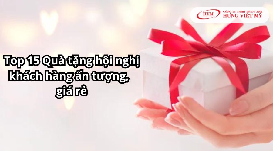 Top 15 Quà tặng hội nghị khách hàng ấn tượng, giá rẻ